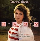 RACHEL SWEET / B-A-B-Y ~ THE COMPLETE STIFF RECORDINGS 1978-1980 (2 CD ...