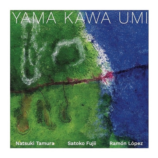 【Yama Kawa Umi (Natsuki Tamura-Satoko Fujii-Ramon Lopez)】 | ジャズ、サントラ ...