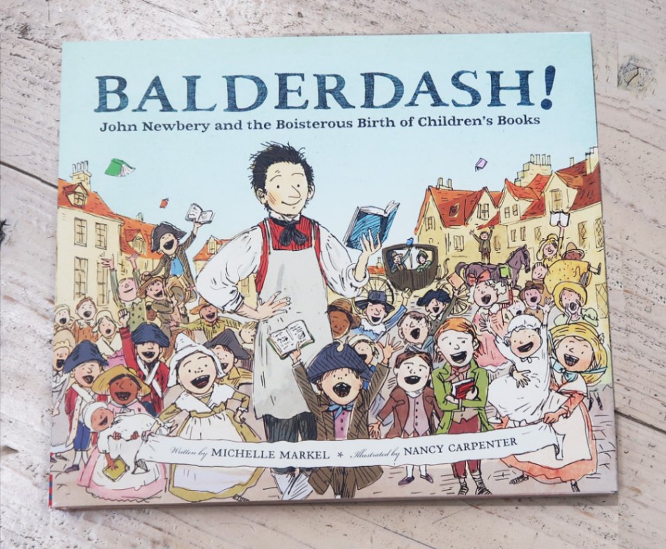 Balderdash!: John Newbery and the Boisterous Birth of Children's Books ...