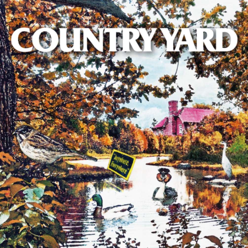 COUNTRY YARD / Anywhere,Everywhere