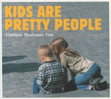 Vladimir Shafranov ウラジミール・シャフラノフKIDS ARE PRETTY PEOPLE/澤野工房 | 海外ジャズ ...